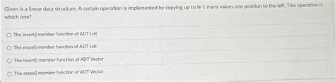 Solved Given Is A Linear Data Structure A Certain Operation