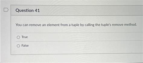 Solved Question You Can Remove An Element From A Tuple By Chegg Com