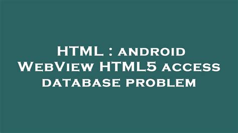 Html Android Webview Html5 Access Database Problem Youtube