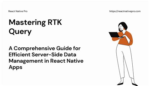 Mastering Rtk Query A Comprehensive Guide For Efficient Server Side Data Management In React