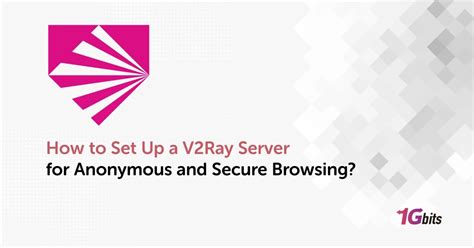 How To Set Up A V2ray Server For Anonymous And Secure Browsing