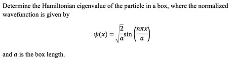 Solved Determine The Hamiltonian Eigenvalue Of The Particle