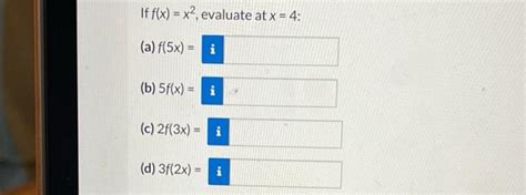 Solved If F X X2 Evaluate At X 4 A F 5x I B