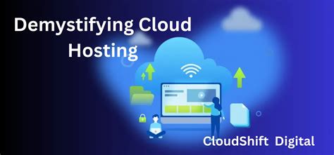 Demystifying Cloud Hosting A Beginner S Guide To Understanding The Benefits And Features