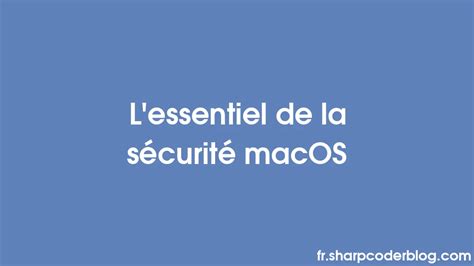 Lessentiel De La Sécurité Macos Sharp Coder Blog