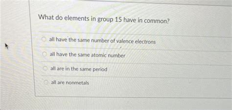 Solved What Do Elements In Group 15 Have In Common All Have
