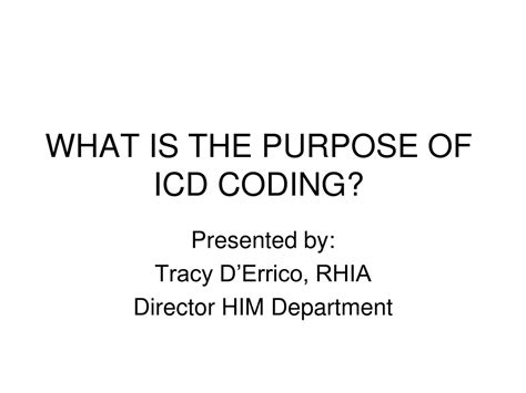 PPT WHAT IS THE PURPOSE OF ICD CODING PowerPoint Presentation Free Download ID 8841016