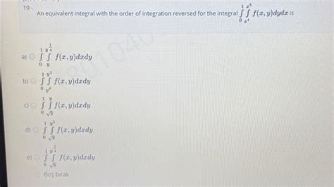 Solved 19 An Equivalent Integral With The Order Of