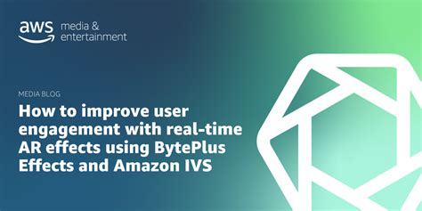 How To Improve User Engagement With Real Time Ar Effects Using Byteplus