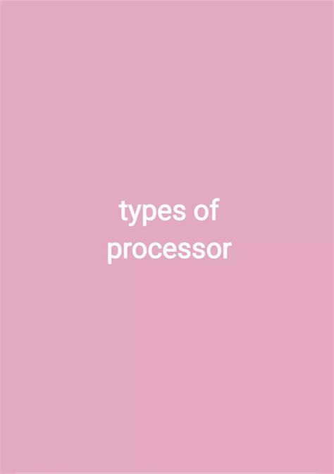 Summary Types Of Processor Types Of Processor Stuvia Uk