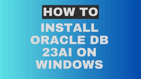 how to install oracle database 23ai on windows youtube