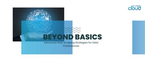 Mastering Web Scraping With Advanced Technologies Promptcloud