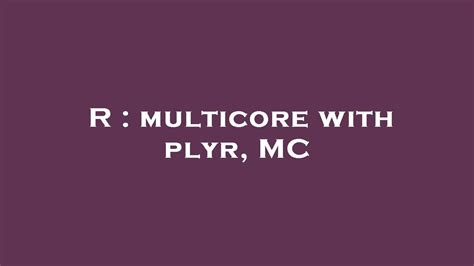 R Multicore With Plyr Mc Youtube