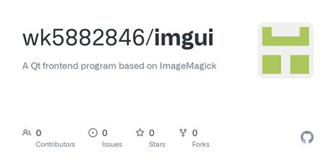 GitHub Wk Imgui A Qt Frontend Program Based On ImageMagick