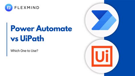 Power Automate Vs Uipath Which One To Use Flexmind