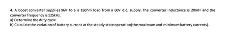 Solved A Boost Converter Supplies 96v To An 18 Ohm Load From A 60v Dc Supply The Converter