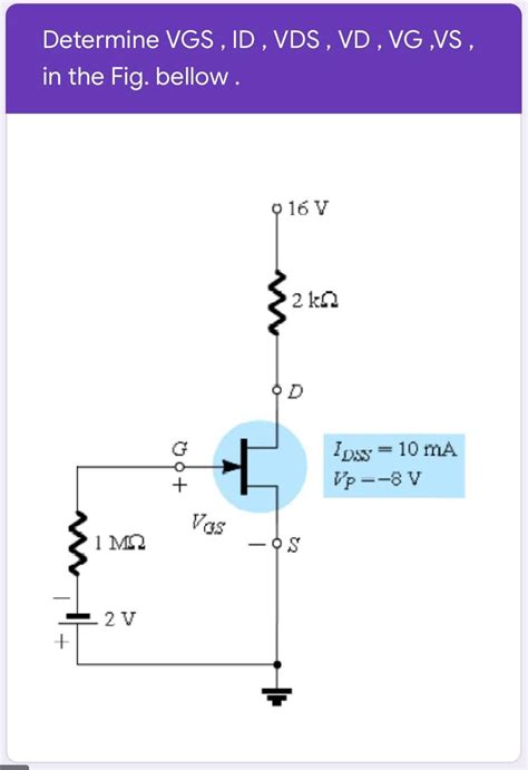 Solved Determine Vgs Id Vds Vd Vg Vs In The Fig