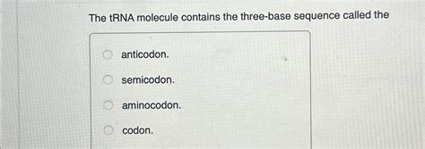 Solved The Trna Molecule Contains The Three Base Sequence