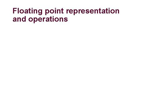 Floating Point Representation Operations And Arithmetic Floating Point