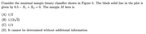 Solved Consider The Maximal Margin Binary Classifier Shown