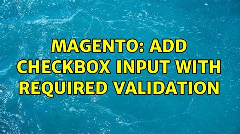 Magento Add Checkbox Input With Required Validation Youtube