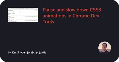 Pause And Slow Down Css3 Animations In Chrome Dev Tools Ken Snyder Javascript Junkie