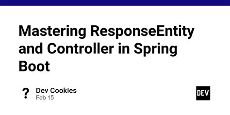Mastering Responseentity And Controller In Spring Boot Dev Community