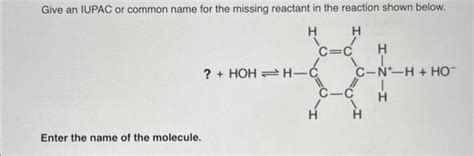 solved give an iupac or common name for the missing reactant