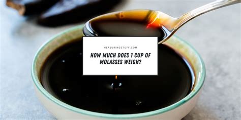 How Much Does 1 Cup Of Molasses Weigh Measuring Stuff