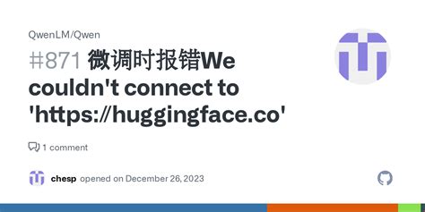 微调时报错we Couldnt Connect To · Issue 871 · Qwenlmqwen · Github