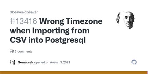 wrong timezone when importing from csv into postgresql · issue 13416 · dbeaver dbeaver · github