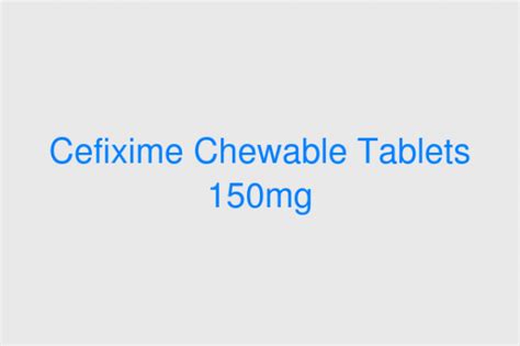 Cefixime Chewable Tablets 150mg