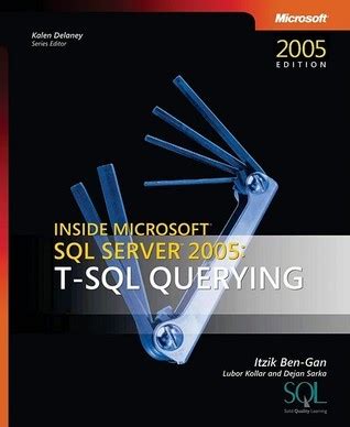 Inside Microsoft SQL Server T SQL Querying By Itzik Ben Gan Goodreads