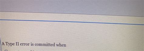 solved a type ii error is committed when