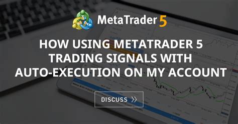 How Using Metatrader 5 Trading Signals With Auto Execution On My