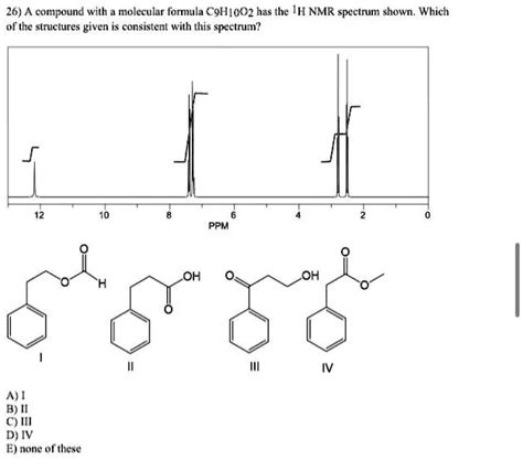 26 A Compound With A Molecular Formula C9h1002 Has The 1h Nmr Spectrum Shown Which Of The