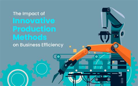 The Impact Of Innovative Production Methods On Business Efficiency
