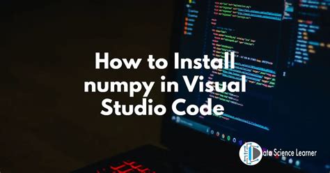 How To Install Numpy In Visual Studio Code 5 Steps Only