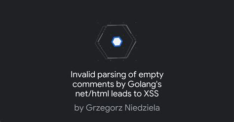 Invalid Parsing Of Empty Comments By Golangs Nethtml Leads To Xss