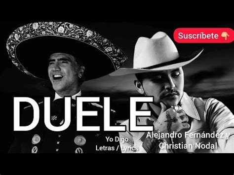 Duele Alejandro Fernández Y Christian Nodal Letra Lyrics Yo Digo