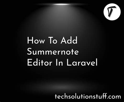 How To Add Summernote Editor In Laravel 8 Ads Editor Text Editor