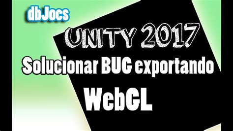 Unity 2017 Solucion Problema Exportar Webgl Error Webgl Export Solution Failed Youtube