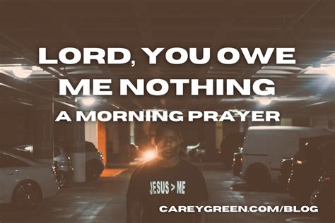 God You Owe Me Nothing A Morning Prayer Carey Green Bible Teacher Podcaster Speaker