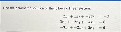 Solved Find The Parametric Solution Of The Following Linear