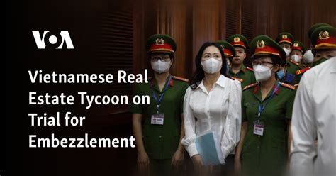 Vietnamese Real Estate Tycoon On Trial For Embezzlement