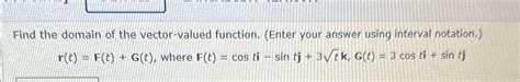 Solved Find The Domain Of The Vector Valued Function Enter