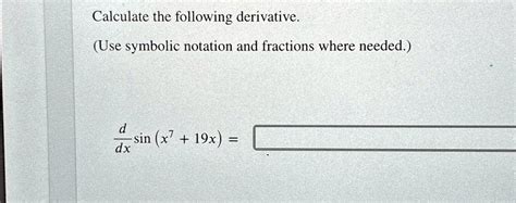 SOLVED Calculate The Following Derivative Use Symbolic Notation And