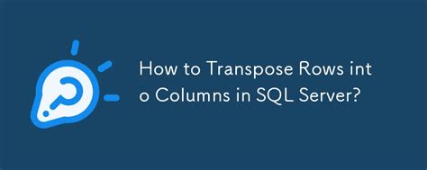 如何在 Sql Server 中將行轉置為列？ Mysql教程 Php中文網