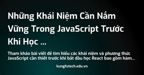 Những Khái Niệm Cần Nắm Vững Trong Javascript Trước Khi Học React