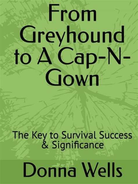 From Greyhound To A Cap N Gown Wells Donna Marie 9798218118082 Books